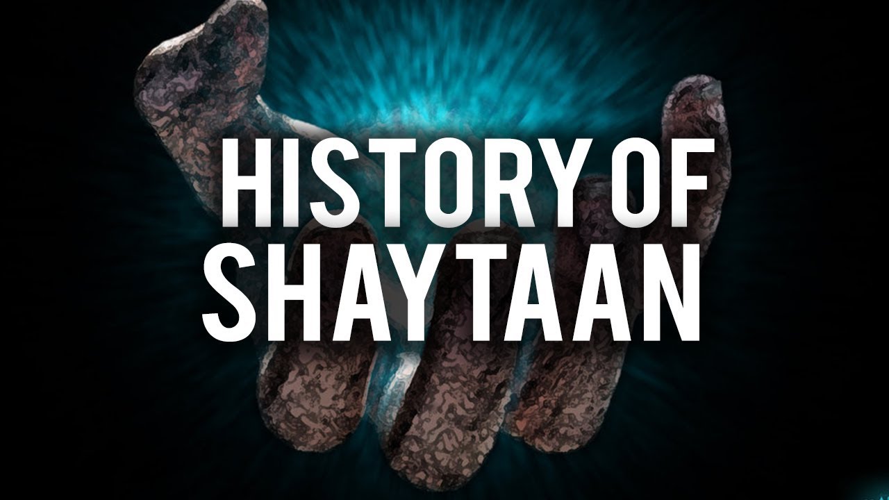 THE HISTORY OF SHAYTAAN (Powerful) - YouTube