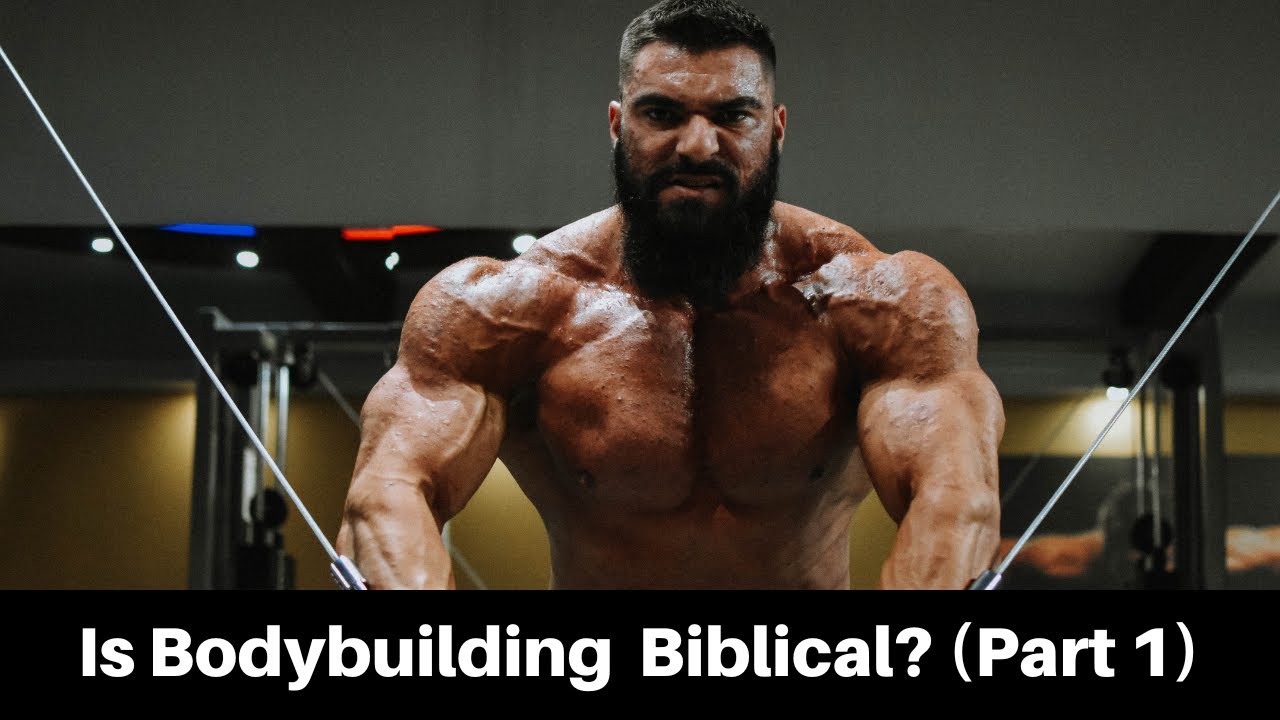 Is Bodybuilding Biblical? (Part 1) - YouTube