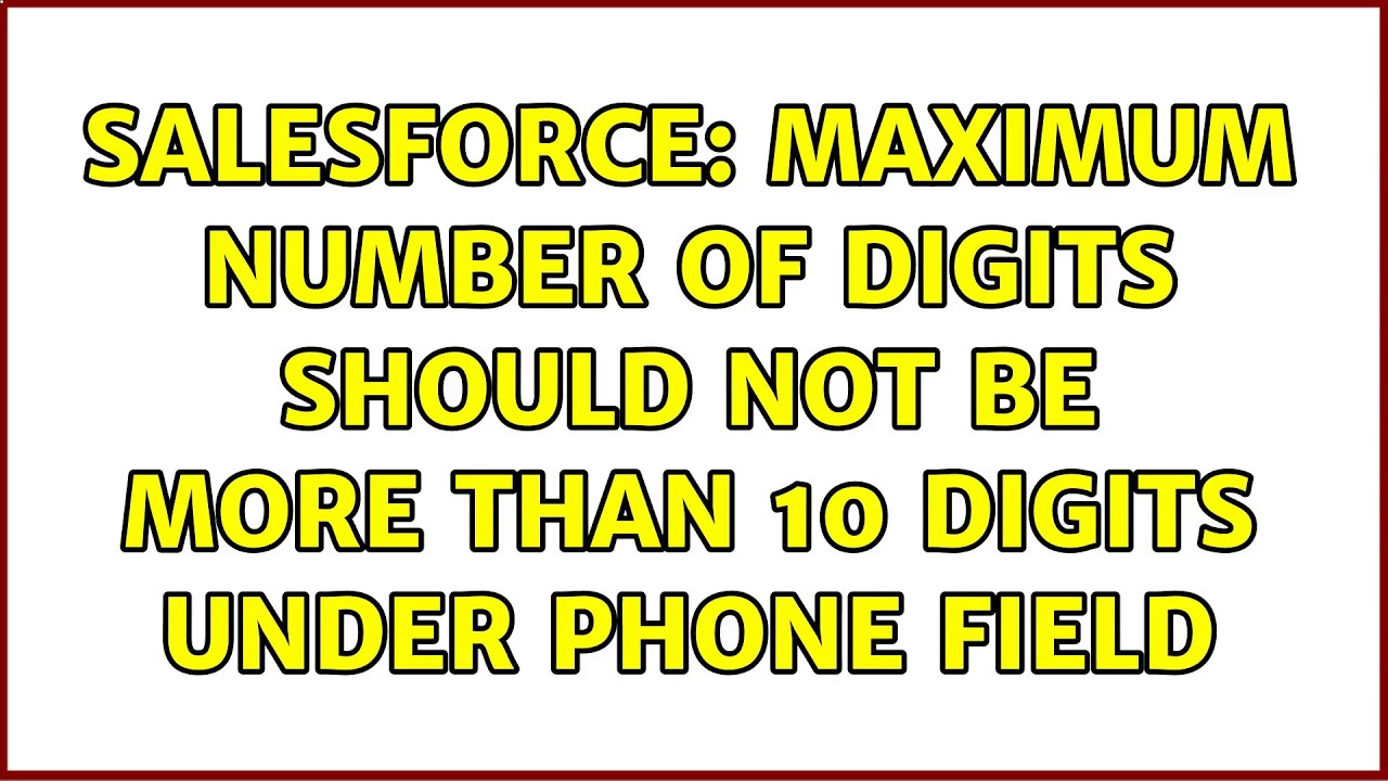 Salesforce Maximum Number Of Digits Should Not Be More Than 10 Digits Under Phone Field YouTube salesforce-maximum-number-of-digits-should-not-be-more-than-10-digits-under-phone-field-youtube