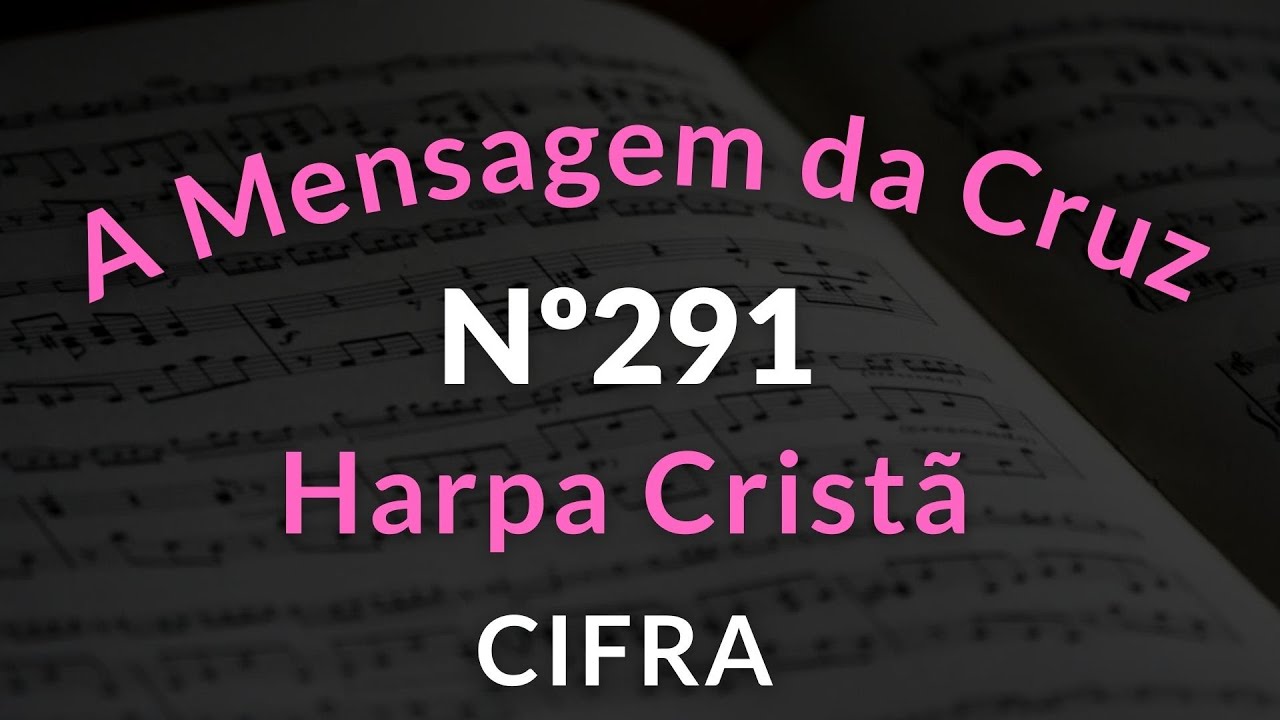 A Mensagem da Cruz - 291 / HARPA CRISTÃ COM LETRA e CIFRA - YouTube