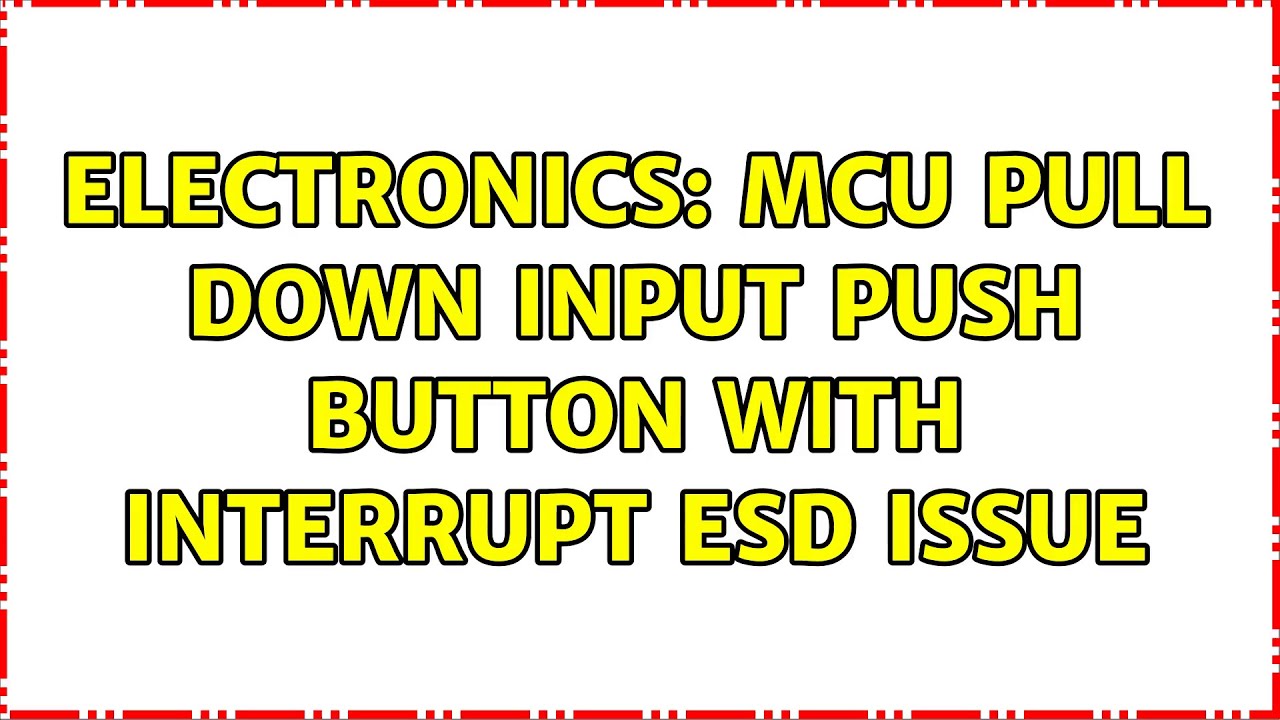 Electronics: MCU pull down input push button with interrupt ESD issue ...