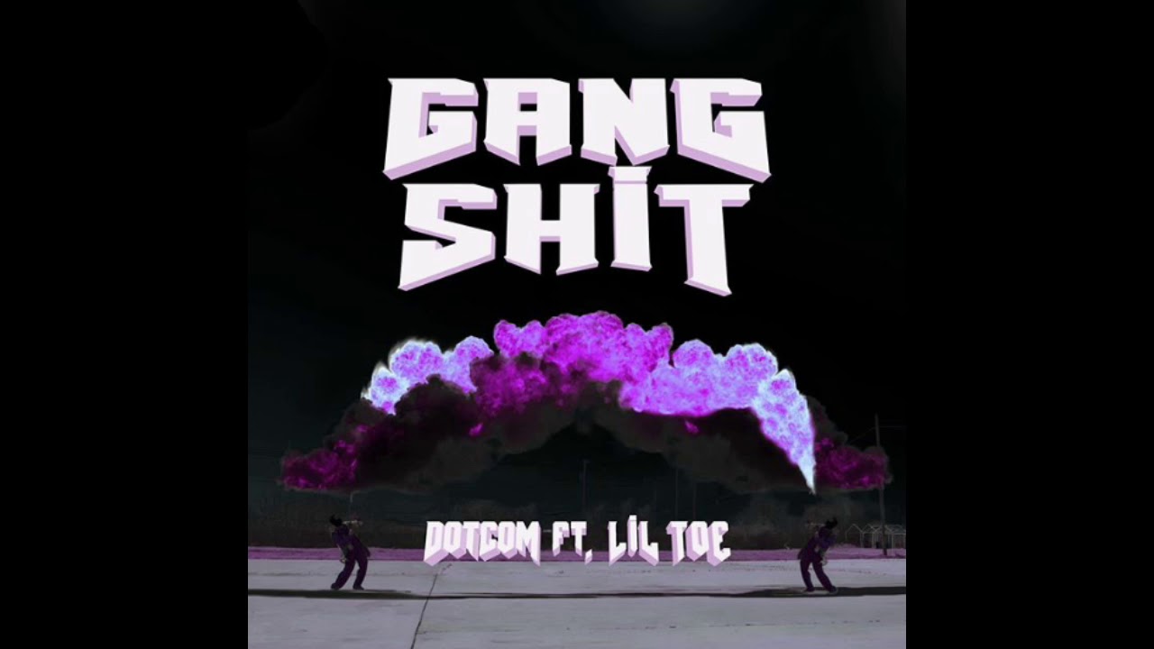 Dotcom ft. Lil Toe - Gang Shit (Preview)05.17.19 - YouTube Music