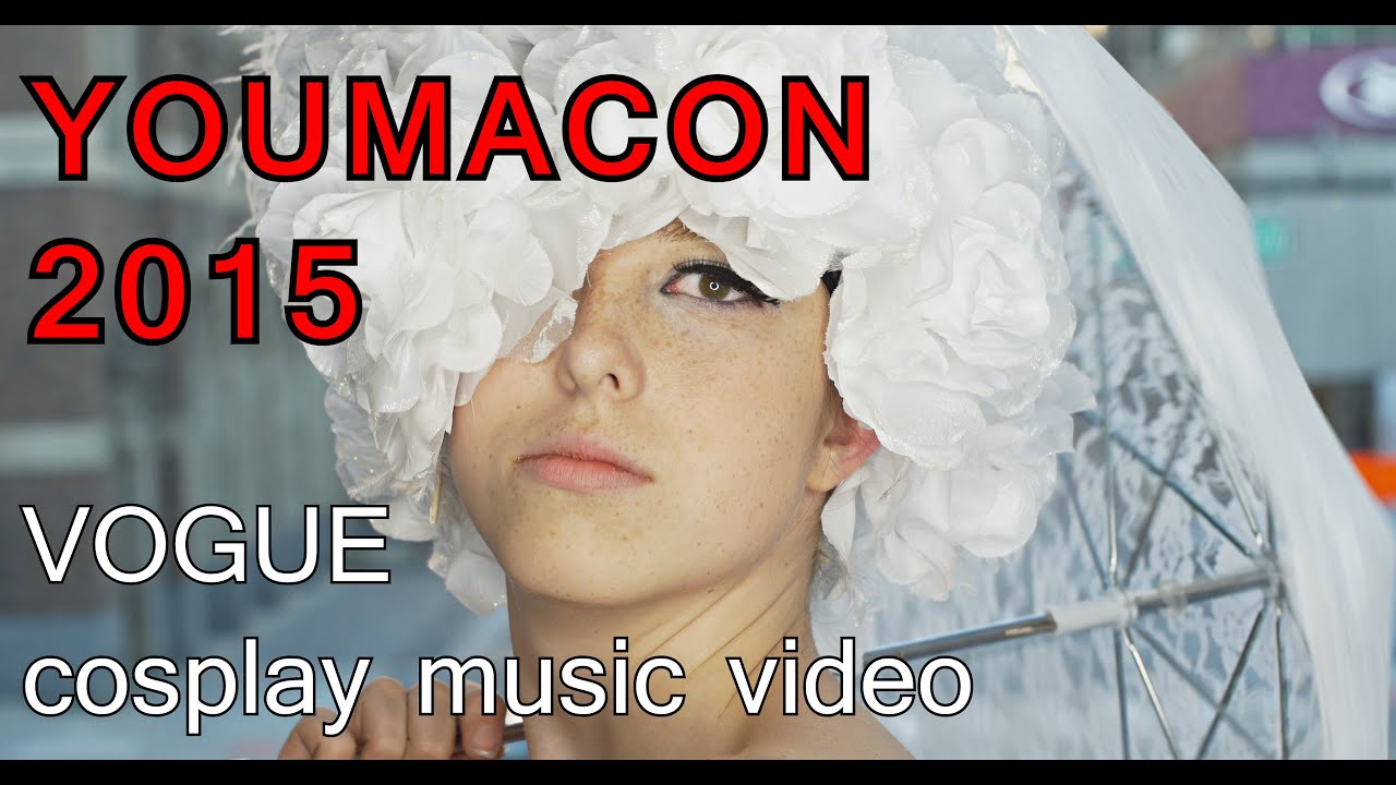 Youmacon 2015 VOGUE cosplay music video - YouTube
