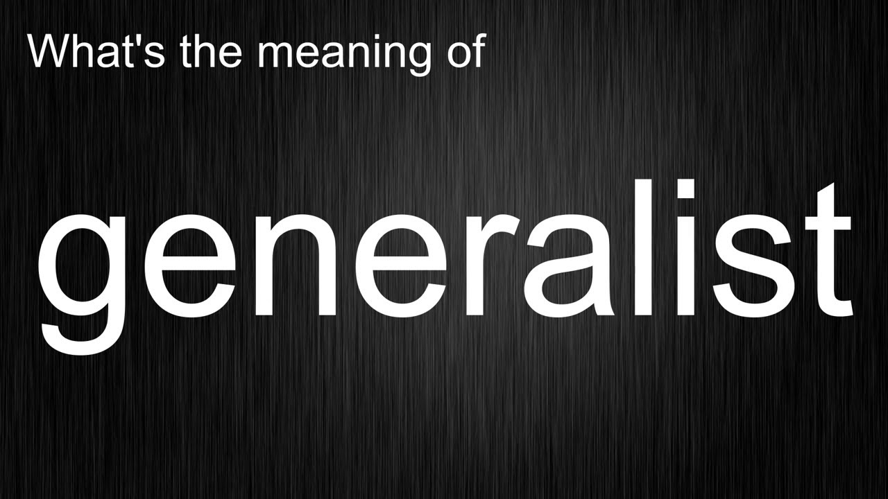 What's the meaning of "generalist", How to pronounce generalist? - YouTube