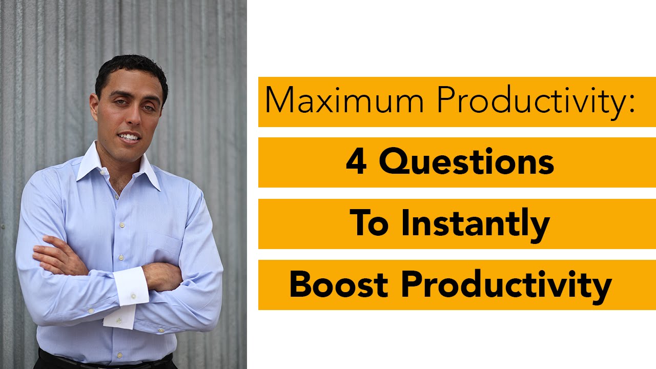 Maximum Productivity: 4 Questions to Instantly Boost Productivity - YouTube