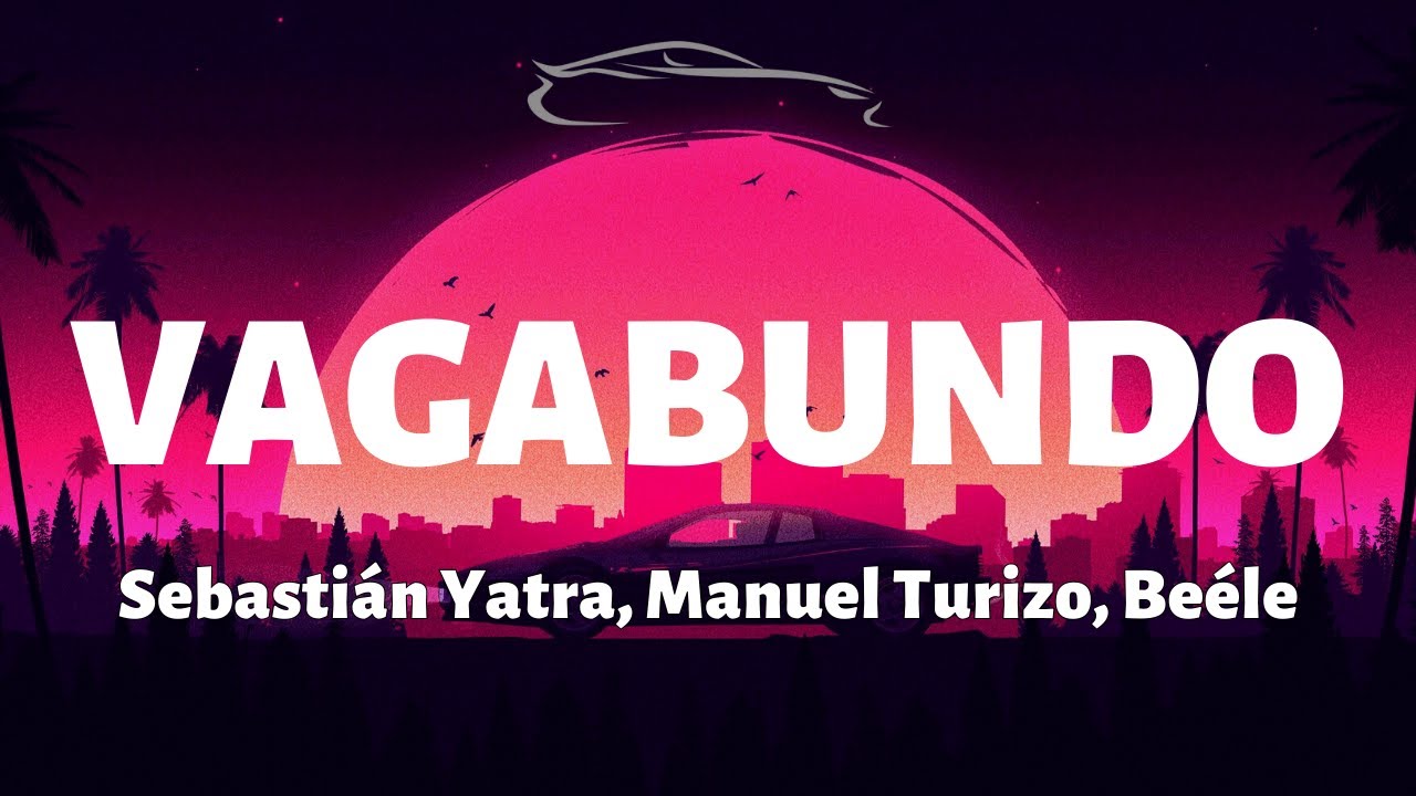 Sebastián Yatra, Manuel Turizo, Beéle - Vagabundo - Letra/Lyrics - YouTube