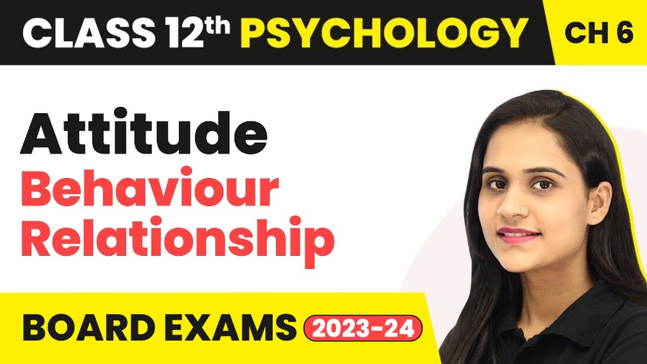 Attitude - Behaviour Relationship | Class 12 Psychology Chapter 6 - YouTube