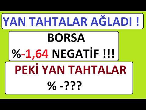 YAN TAHTALAR AĞLADI !!! BORSA %-1,64 NEGATİF !!! PEKİ YAN TAHTALAR % -??? !!! BIST BORSA PARA ŞİRKET