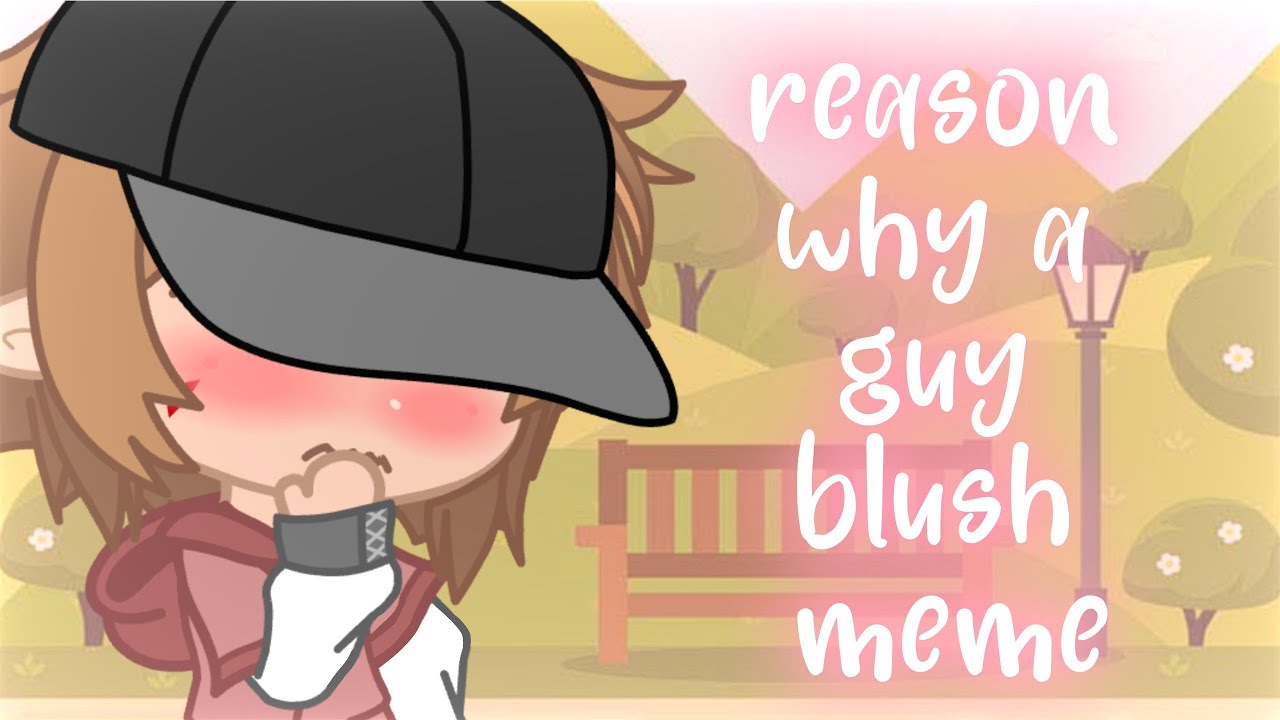 || The reason why a guy blush meme || - YouTube