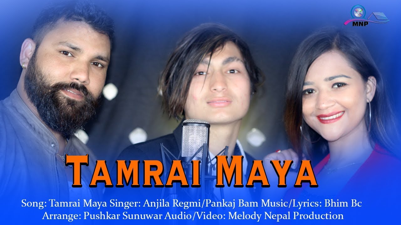 Tamrai Maya | New Nepali Song 2019 By Anjila Regmi/Pamkaj Bam/Bhim BC ...