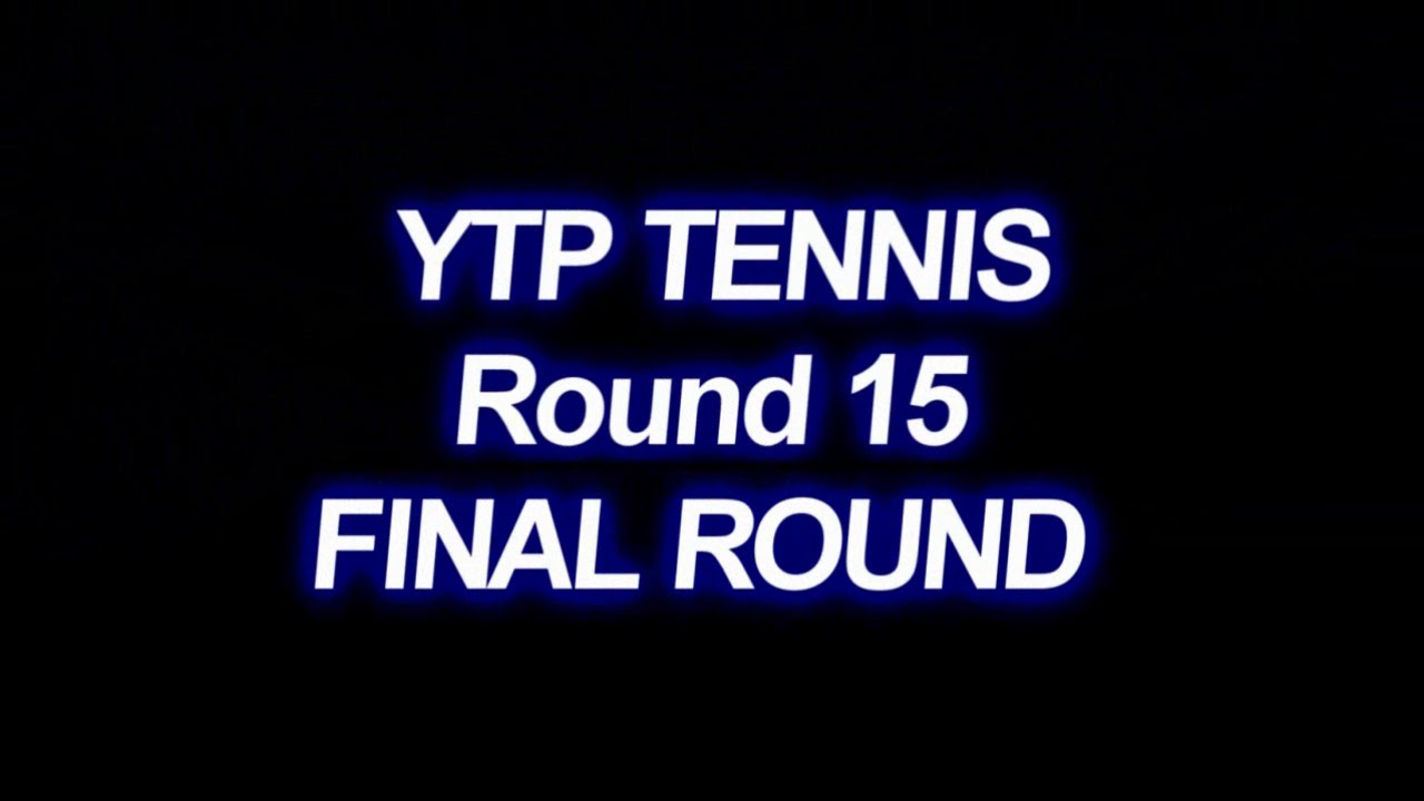 YTP Tennis Round 15 (FINAL ROUND) - The Title is the Title of all ...