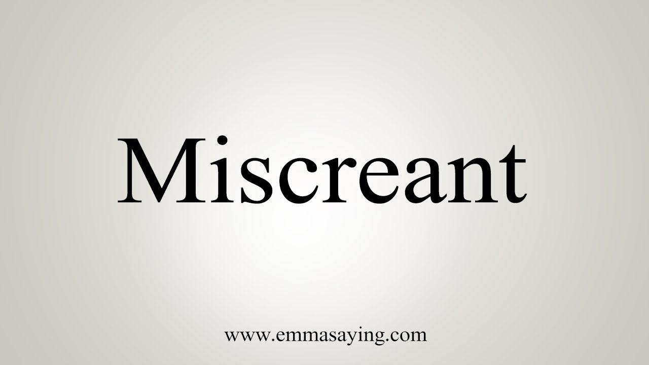 How To Say Miscreant - YouTube