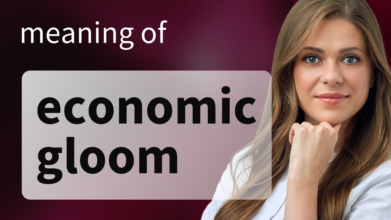 Understanding "Economic Gloom": A Simple Guide for English Learners ...