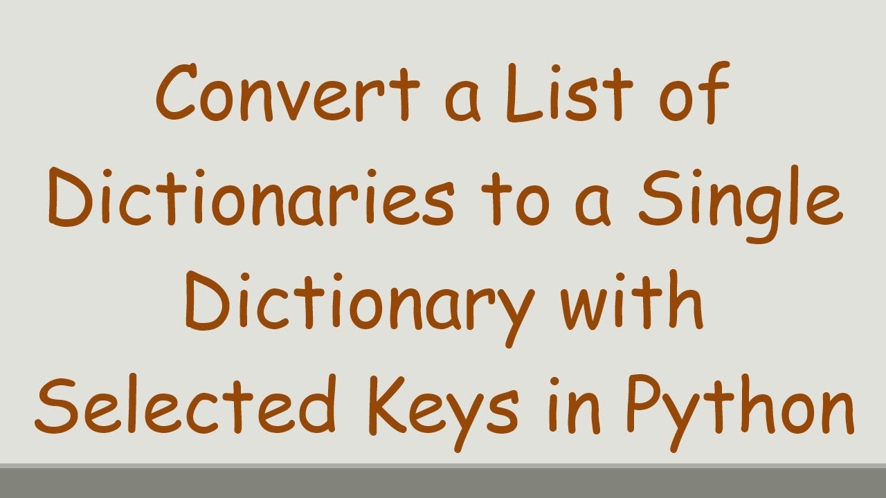 Convert A List Of Dictionaries To A Single Dictionary With Selected Keys In Python Youtube