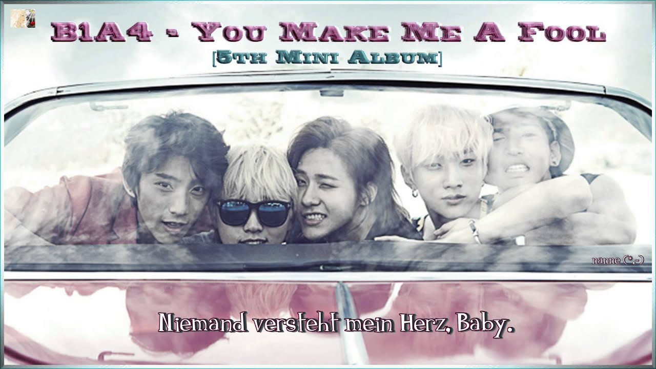 B1A4 (비원에이포) - You Make Me A Fool (내가 뭐가 돼) k-pop [germamn sub] 5th ...