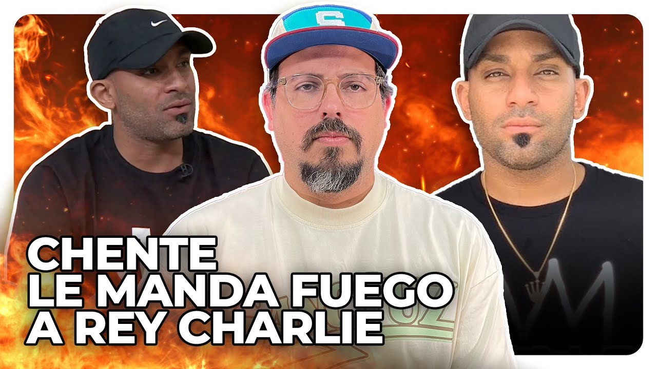 CHENTE LE MANDA FUEGO A REY CHARLIE - YouTube