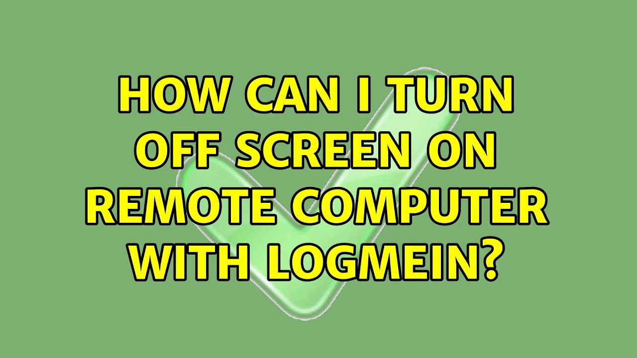 How Can I Turn Off Screen On Remote Computer With LogMeIn 4 Solutions how-can-i-turn-off-screen-on-remote-computer-with-logmein-4-solutions