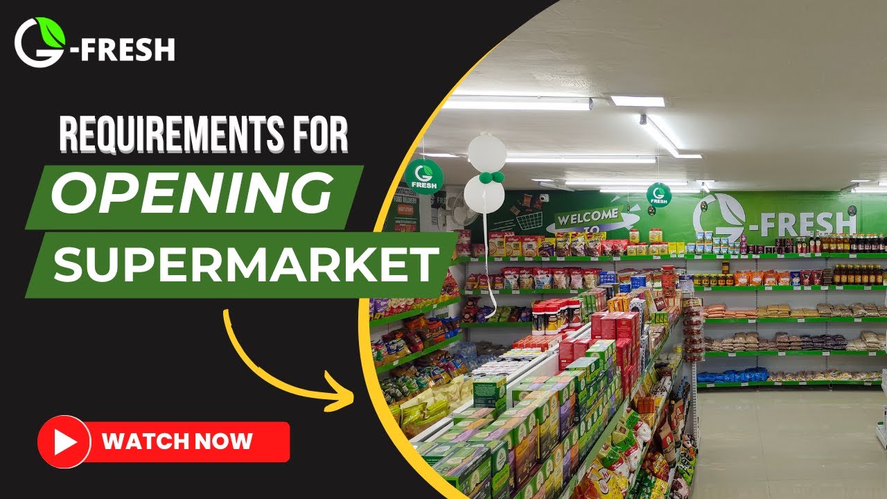 The Essential Requirements for Opening G Fresh Supermarket | Retail ...
