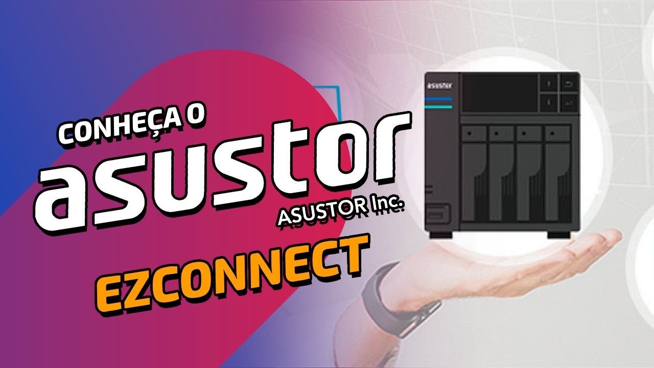 Asustor EZConnect: Conexão fácil e segura com o seu Servidor NAS ...