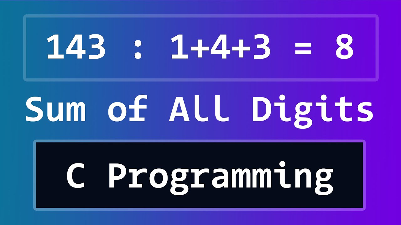 C Program To Find The Sum Of All Digits Of A Number YouTube C Program To Find The Sum Of All Digits Of A Number YouTube