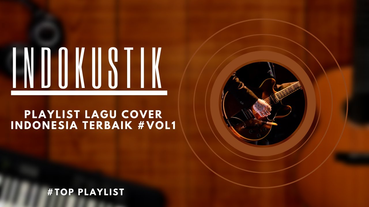 Indokustik Playlist Lagu Cover Indonesia Terbaik #Vol 1 - YouTube