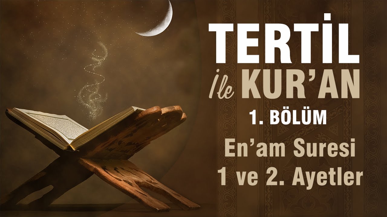 Tertil ile Kur'an - 1. Bölüm - En'am Süresi 1 ve 2. Ayetler - YouTube