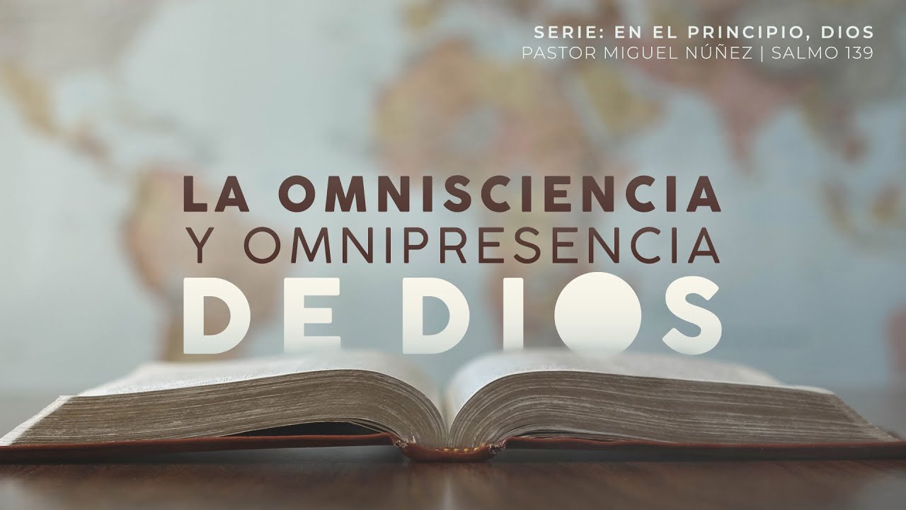 La Omnisciencia y Omnipresencia de Dios - Pastor Miguel Núñez | La IBI ...