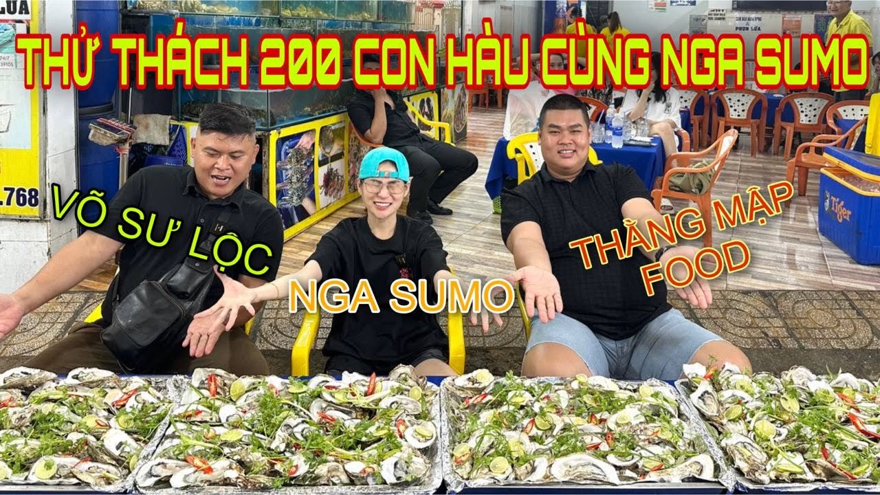 NGA SUMO - VÕ SƯ LỘC -THẰNG MẬP FOOD ĐẠI CHIẾN 200 CON HÀU TẠI HẢI SẢN ...