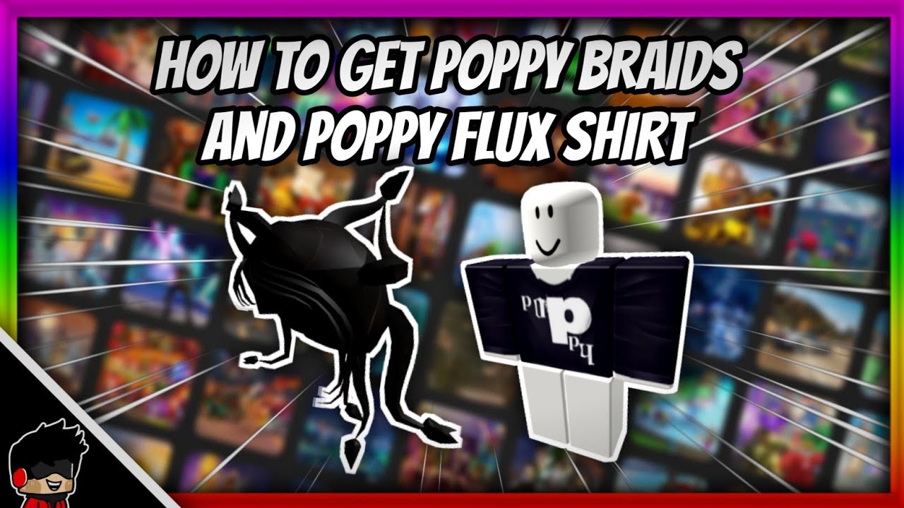 [EVENT] How To Get POPPY BRAIDS And POPPY FLUX SHIRT | Roblox (FREE ...