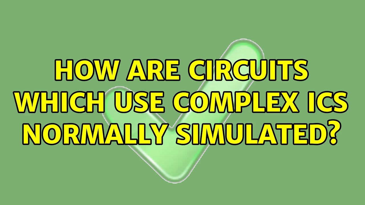 How are circuits which use complex ICs normally simulated? (5 Solutions ...