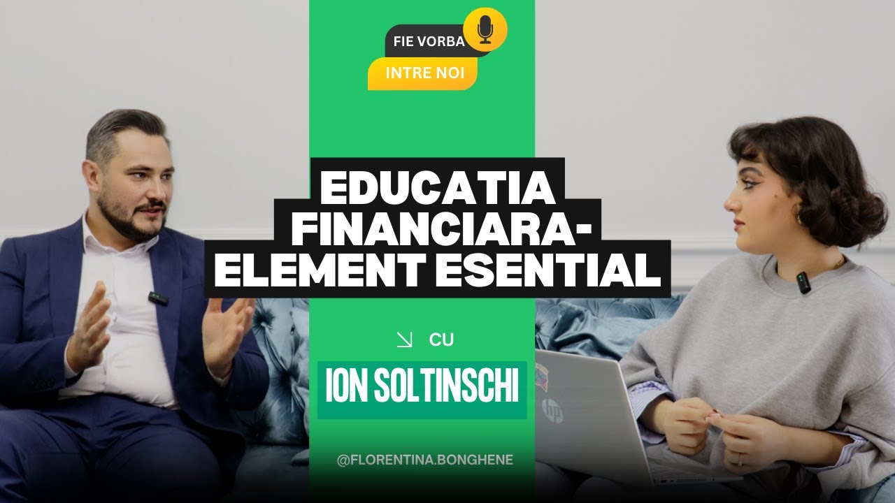 Ion Soltinschi: Fie Vorba Intre Noi - Educația Financiară este un ...