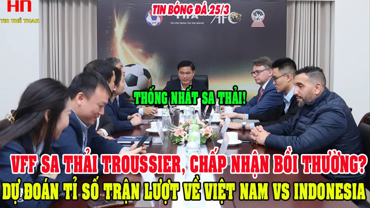 NÓNG: VFF SA THẢI TROUSSIER, CHẤP NHẬN BỒI THƯỜNG? DỰ ĐOÁN TỈ SỐ TRẬN ...