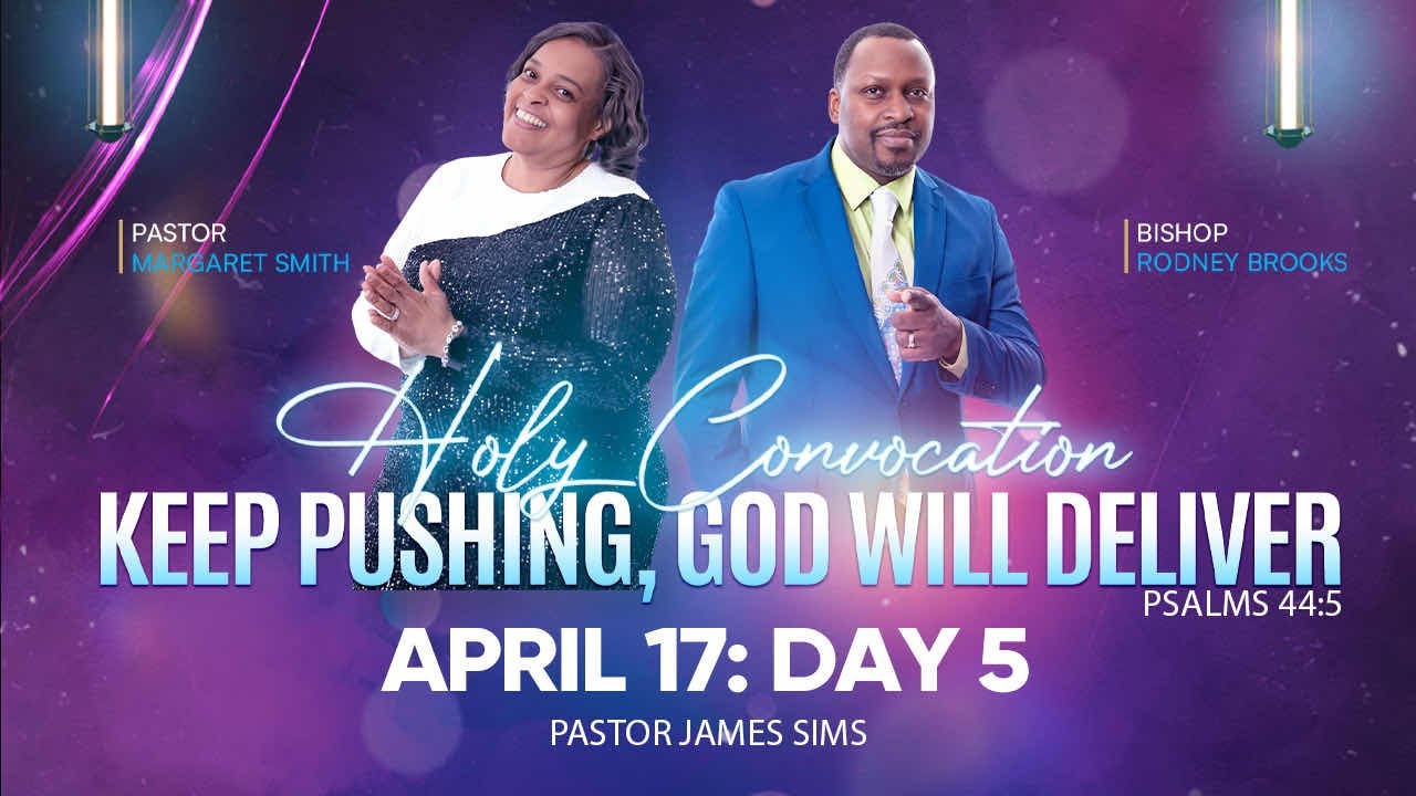 Keep Pushing, God will Deliver | Holy Convocation Day 5: April 17, 2025 ...
