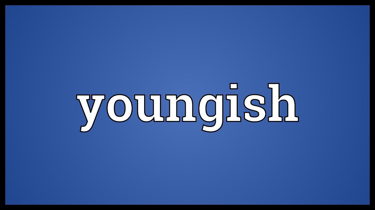 Youngish Meaning - YouTube