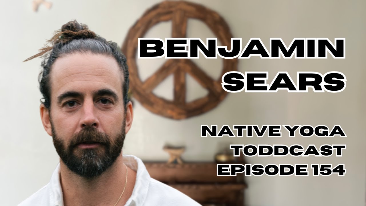 Benjamin Sears - Balancing Structure and Autonomy in Yoga Practice on Native Yoga Toddcast - YouTube