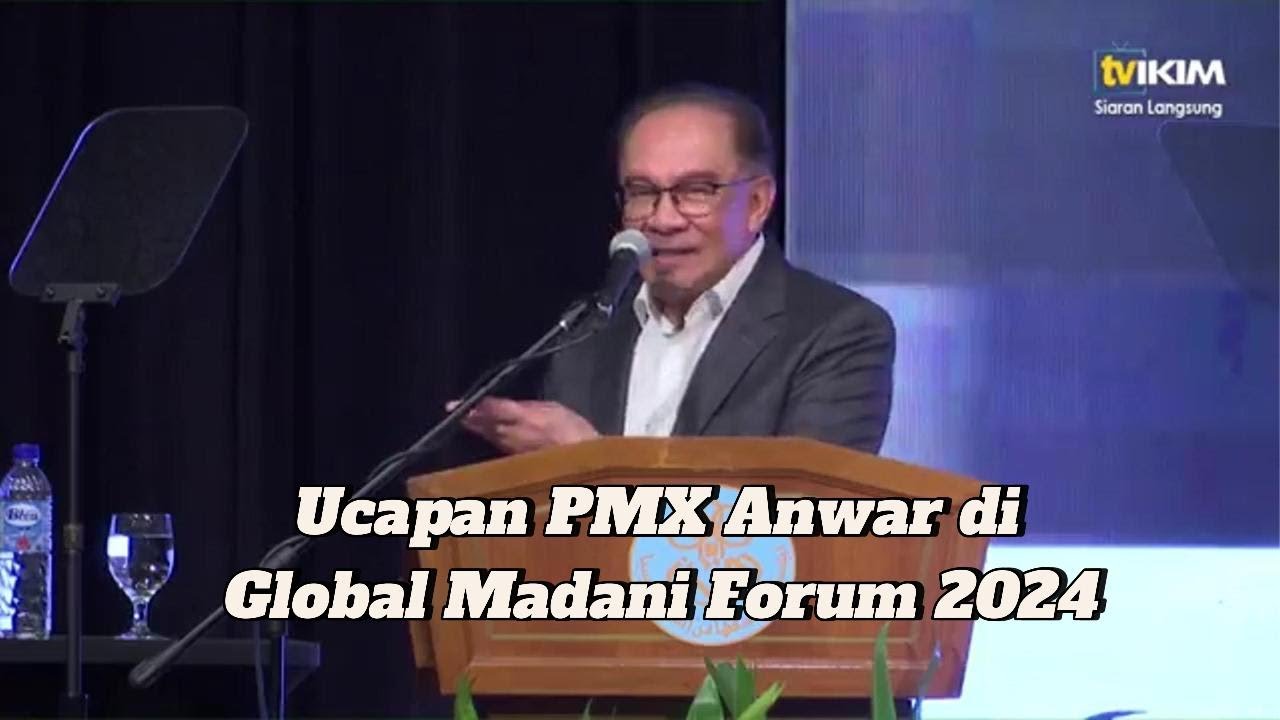 Ucapan Penuh PMX Anwar Ibrahim di Global Madani Forum 2024 - YouTube