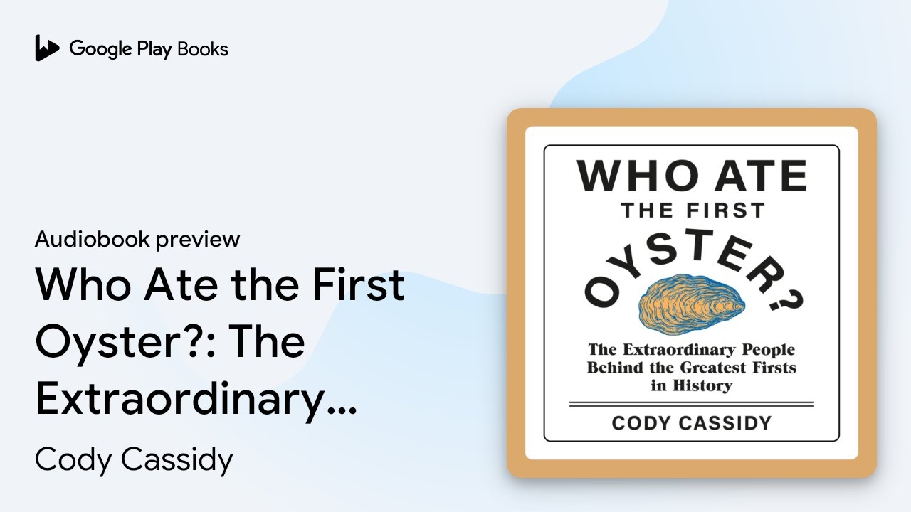 Who Ate the First Oyster?: The Extraordinary… by Cody Cassidy ...