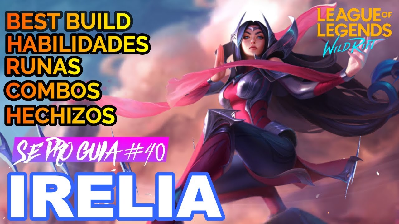 GUIA IRELIA EN 7 MINUTOS y DOMINA con su COMBO, BUILD, RUNAS League of ...