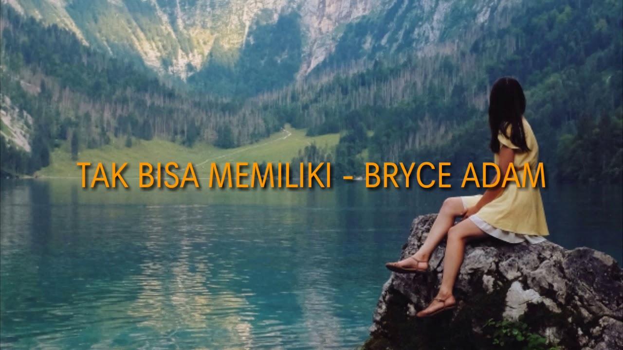 LIRIK VIDEO TAK BISA MEMILIKI - BRYCE ADAM ( COVER VERISON ) - YouTube