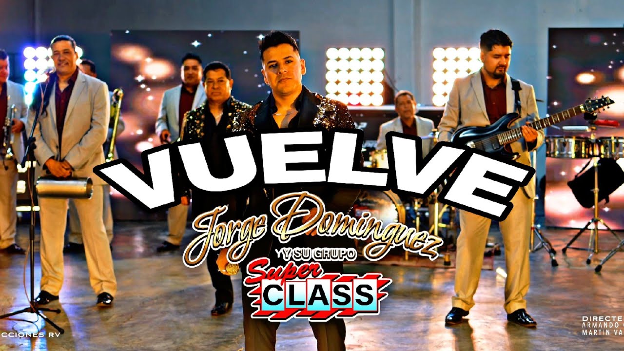 VUELVE - Erick Dominguez / Jorge Dominguez y su grupo Super Class (Videoclip Oficial) - YouTube