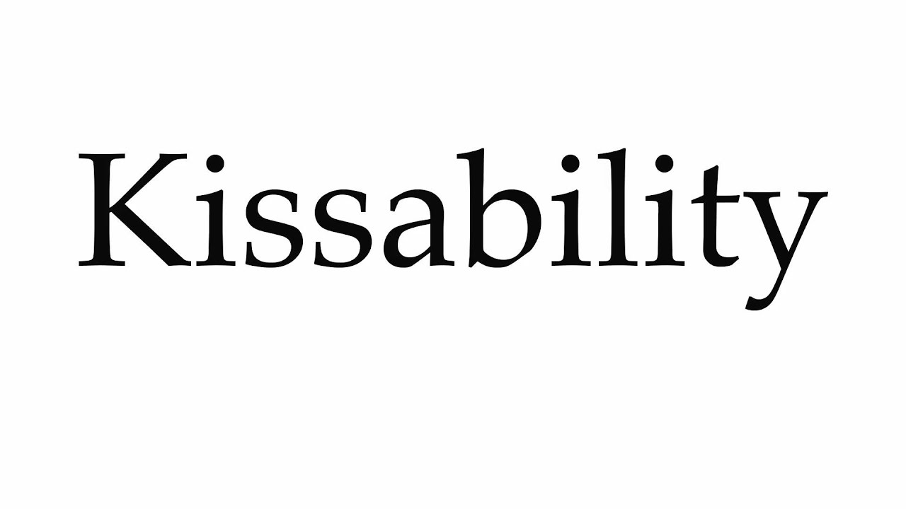 How to Pronounce Kissability - YouTube