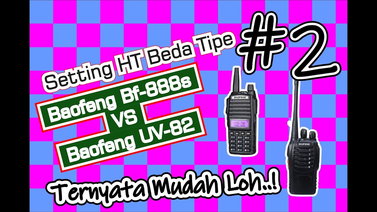 Setting HT Beda Tipe : Baofeng BF 888s vs UV82 #2 - YouTube