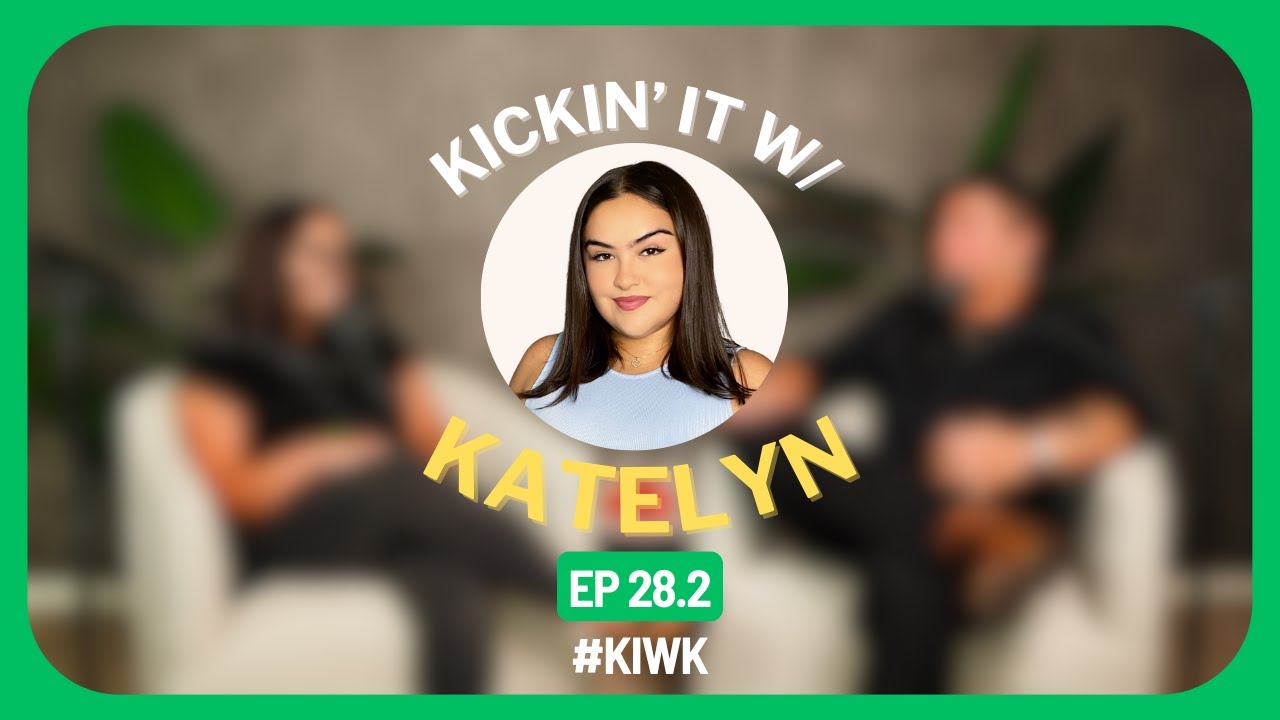 Relationships, relationships,& more relationships Kickin’ it w/ Katelyn - EP 28.2 Ft. Nic ...