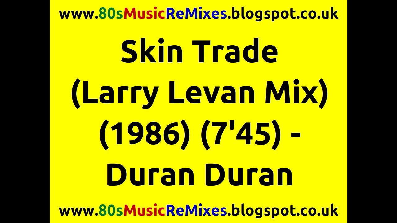 Skin Trade (Larry Levan Mix) - Duran Duran | 80s Club Mixes | 80s Club ...