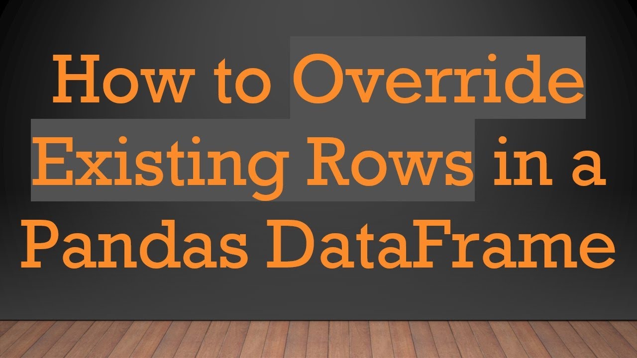 How to Override Existing Rows in a Pandas DataFrame - YouTube