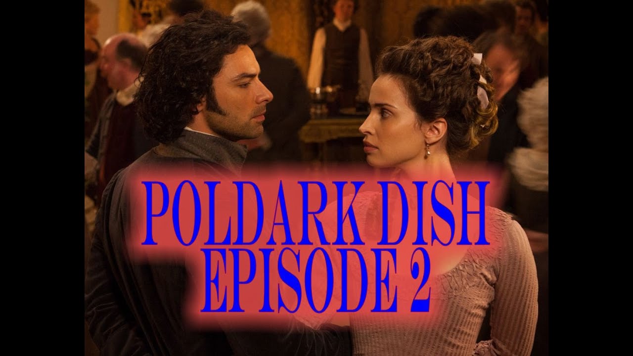 Poldark Dish© | POLDARK RECAP Season 1 Ep2 | Hosted by Elyse Ashton and ...