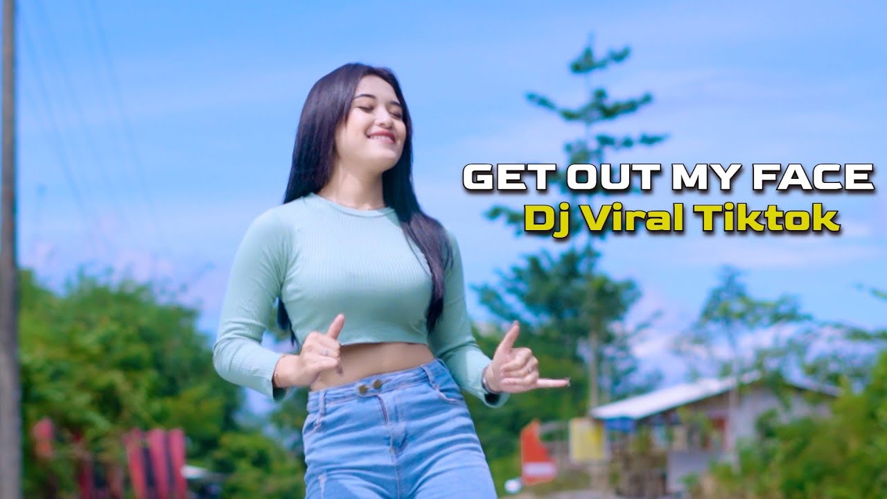 DJ VIRAL TIKTOK GET OUT MY FACE NEW REMIX - YouTube