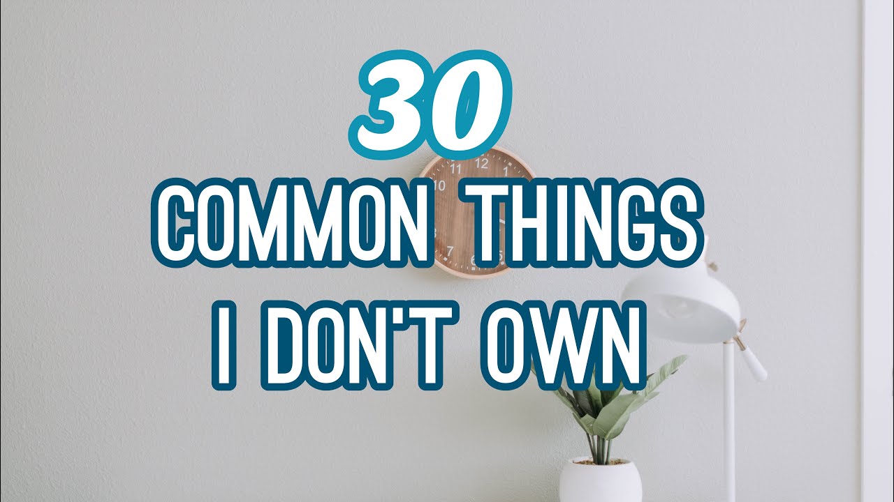 30 Common Things I DON'T OWN | minimalism & simple living - YouTube