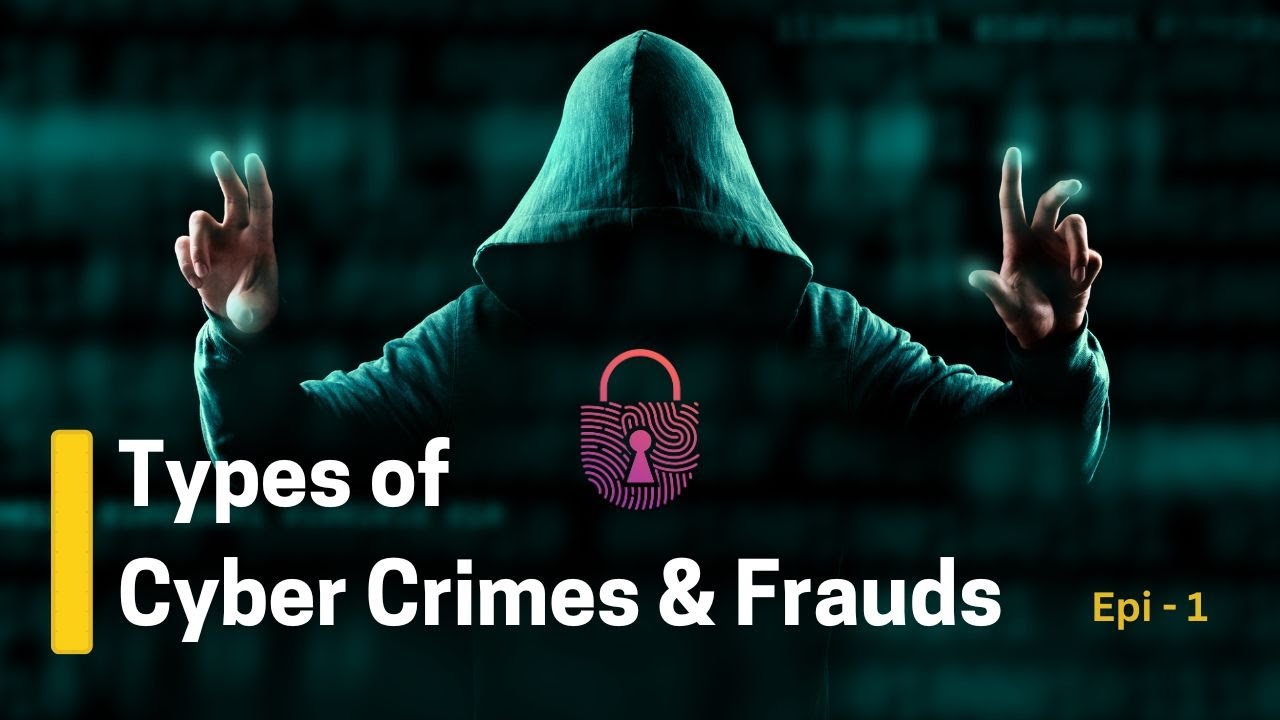 Types of Cyber Crimes & Frauds | Episode #1 | Cyber Crimes & Fraud ...