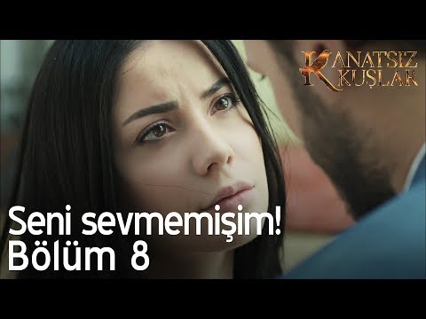 Seni sevmemişim...  - Kanatsız Kuşlar 8. Bölüm